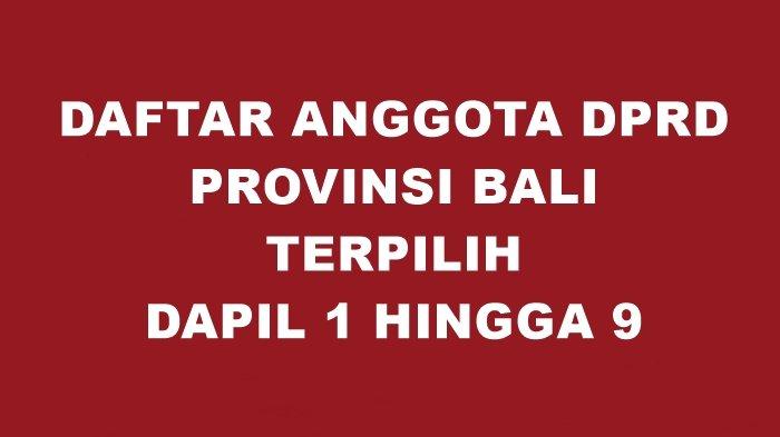 Daftar Lengkap Nama Anggota DPRD Provinsi Bali Terpilih dari Dapil 1 hingga 9 - Tribunmanado.co.id
