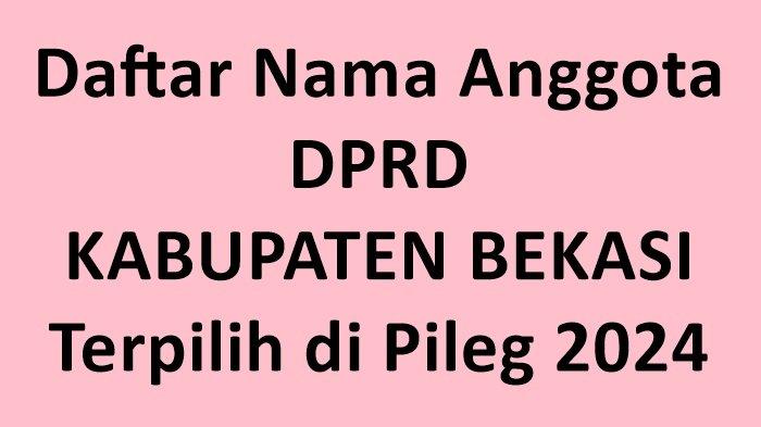 Daftar Lengkap Nama-nama Anggota DPRD Kabupaten Bekasi Terpilih di Pileg 2024 - Tribunmanado.co.id