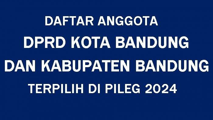 Daftar Nama Lengkap Anggota DPRD Kota Bandung dan Kabupaten Bandung ...