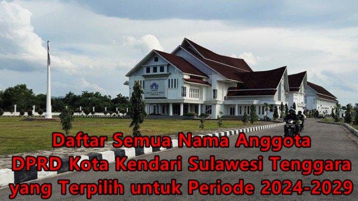 Daftar Semua Nama Anggota DPRD Kota Kendari Sulawesi Tenggara yang Terpilih untuk Periode 2024 ...