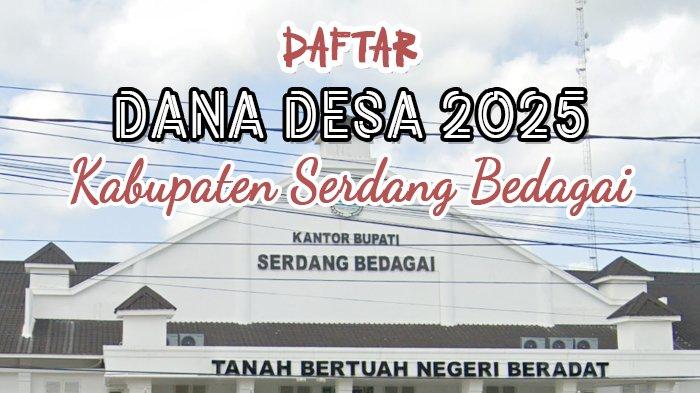 Daftar Lengkap Dana Desa 2025 di Kabupaten Serdang Bedagai Sumatera ...