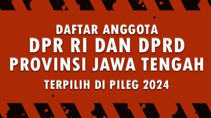 Daftar Lengkap Nama Anggota DPR RI dan DPRD Provinsi Jawa Tengah yang Terpilih - Tribunmanado.co.id