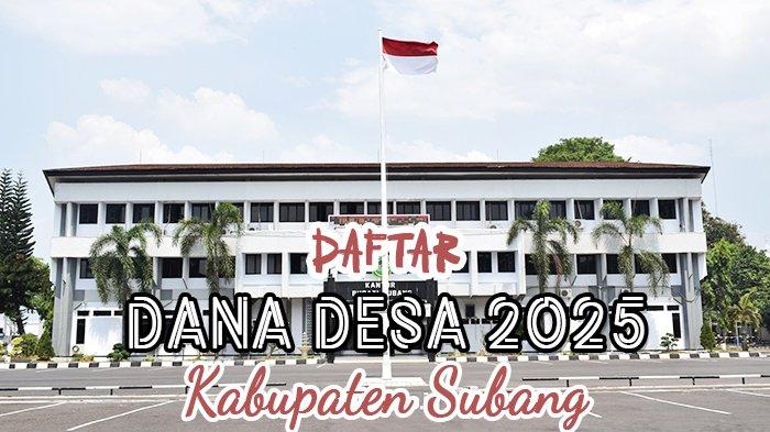 Daftar Lengkap Dana Desa 2025 di Kabupaten Subang Jawa Barat - Tribunmanado.co.id