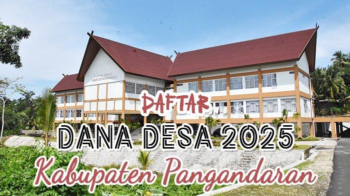 Daftar 50 Desa Penerima Dana Desa 2025 Terbanyak di Kabupaten Pangandaran Jawa Barat ...