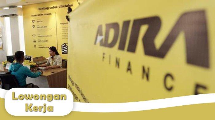 Info Lowongan Kerja Adira Finance, Ada 42 Posisi yang Dibuka, Cek di Sini Syaratnya ...