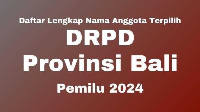Daftar Lengkap Nama-nama Anggota DRPD Provinsi Bali yang Terpilih di ...