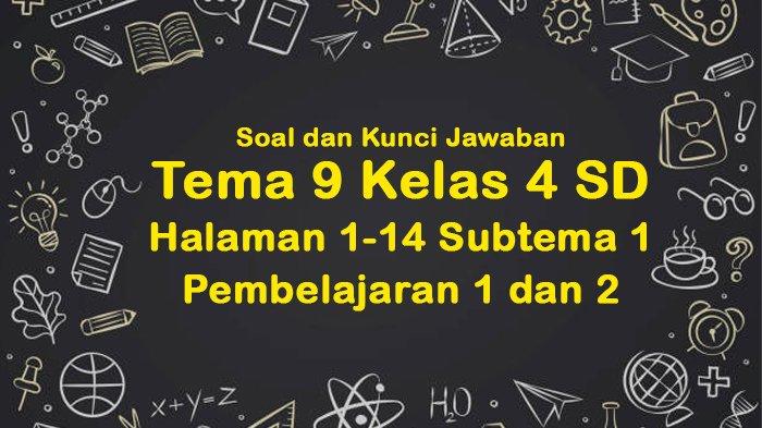 Soal dan Kunci Jawaban Tema 9 Kelas 4 SD Halaman 1-14 Subtema 1 Pembelajaran 1 dan 2 ...