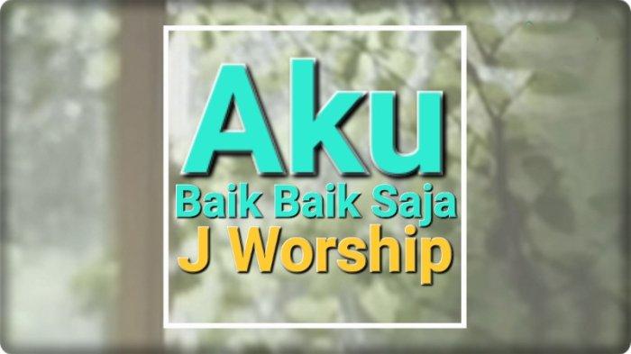 Lirik Aku Baik Baik Saja - J Worship, Lagu Rohani Kristen ...