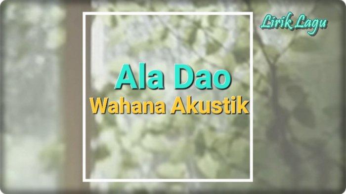 Lirik Lagu Ala Dao - Wahana Akustik, Borngin Nai Ale Ito Da Jolo Tangis Asa Modom Haholongan ...