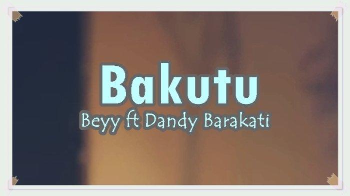 Lirik Lagu Bakutu - Beyy ft Dandy Barakati, Mo Ba Stel Jadi Ratu Mar ...