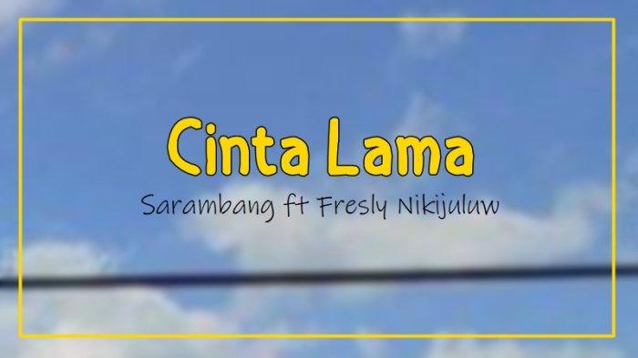 Lirik Lagu Cinta Lama - Sarambang feat. Fresly Nikijuluw - Tribunmanado ...