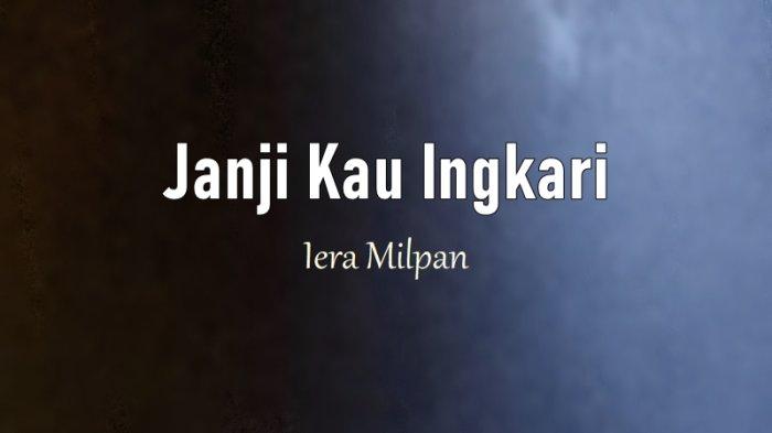 Lirik Lagu Janji Kau Ingkari - Iera Milpan, Seandainya Kau Bisa ...