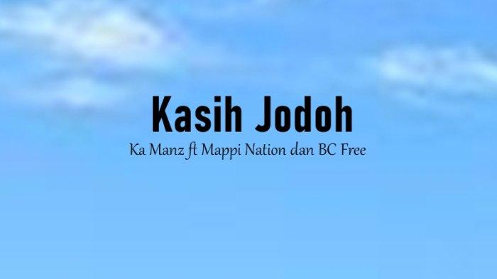Lirik Lagu Kasih Jodoh – Ka Manz feat. Mappi Nation dan BC Free ...