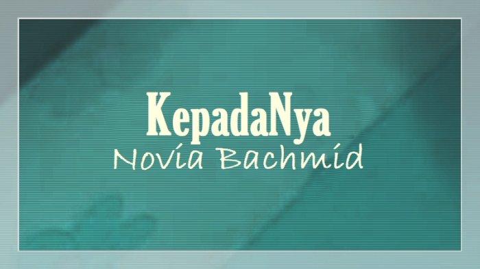 Lirik Lagu KepadaNya - Novia Bachmid, Berkeluh Kesah KepadaNya KepadaNya - Tribunmanado.co.id