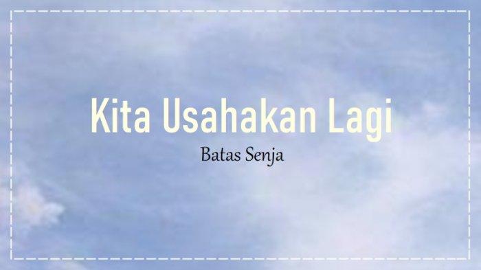 Lirik Lagu Kita Usahakan Lagi - Batas Senja, Jika Tidak Hari Ini ...