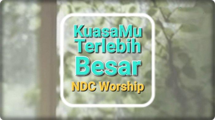 Lirik KuasaMu Terlebih Besar - NDC Worship, Lagu Rohani Kristen - Tribunmanado.co.id