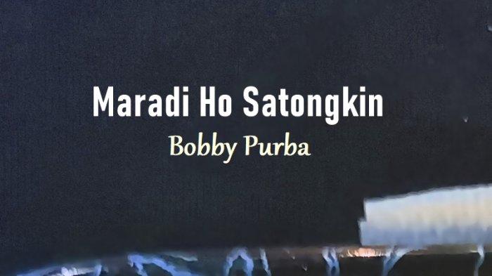 Lirik Lagu Maradi Ho Satongkin – Bobby Purba, Maradi Ho Satokkin Molo ...