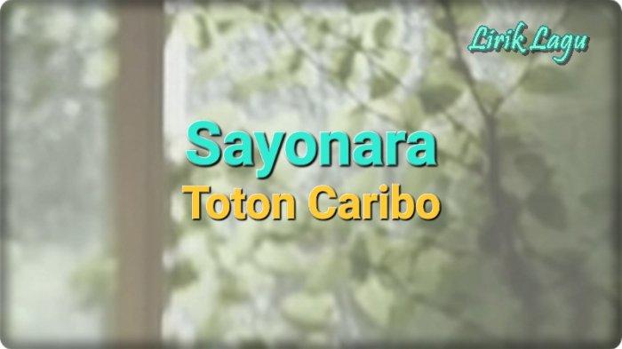 Lirik Lagu Sayonara - Toton Caribo, Oh Jadi Bagitu Oh Beta Su Tau ...