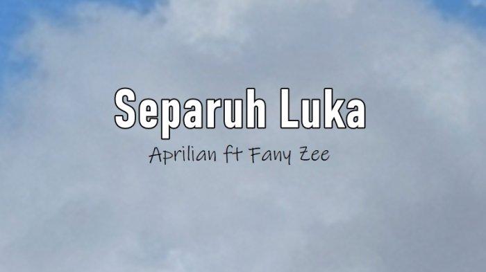 Lirik Lagu Separuh Luka – Aprilian feat. Fany Zee - Tribunmanado.co.id