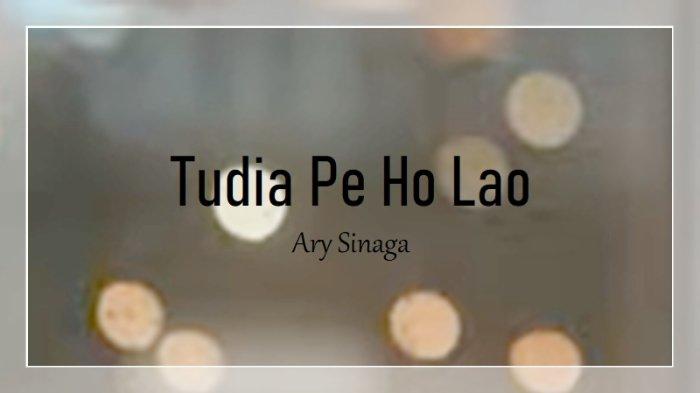 Lirik Lagu Tudia Pe Ho Lao - Ary Sinaga, Tudia Pe Ho Lao Tu Si Do Au Ro ...