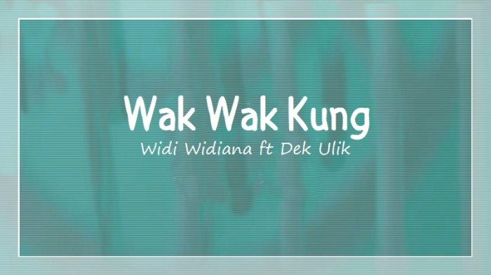 Lirik Lagu Wak Wak Kung - Widi Widiana feat. Dek Ulik - Tribunmanado.co.id