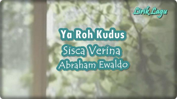 Lirik Ya Roh Kudus - Sisca Verina dan Abraham Ewaldo, Lagu Rohani ...
