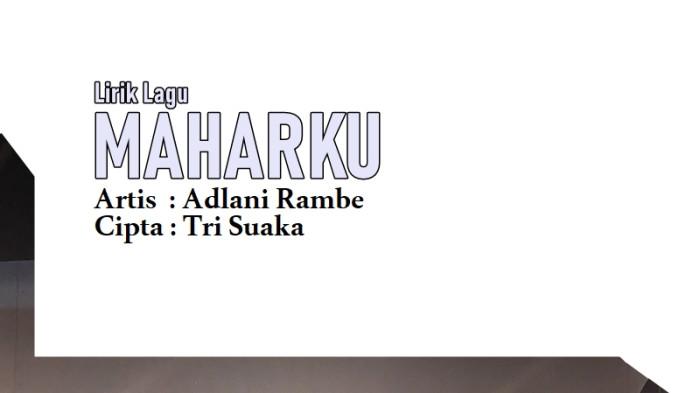 Lirik Lagu Maharku - Adlani Rambe, Ku Kan Datang Ke Rumahmu Izin Ke Orang Tuamu - Tribunmanado.co.id