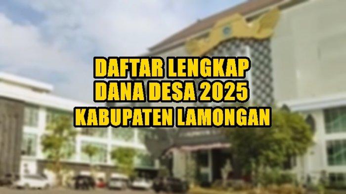 Daftar Lengkap Dana Desa 2025 di Kabupaten Lamongan Jawa Timur - Tribunmanado.co.id