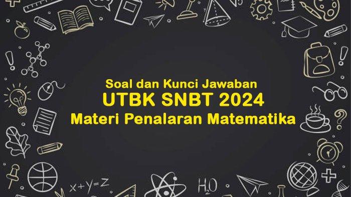 30 Contoh Soal dan Kunci Jawaban UTBK SNBT 2024, Soal Pilihan Ganda ...
