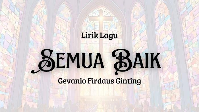 Lirik Lagu Semua Baik - Gevanio Ginting - Tribunmanado.co.id