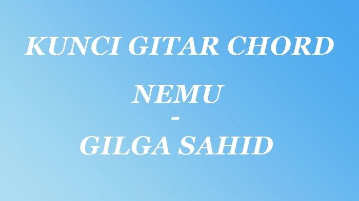 Kunci Gitar Nemu - Gilga Sahid - Chord C - Halaman all - Tribunmanado.co.id