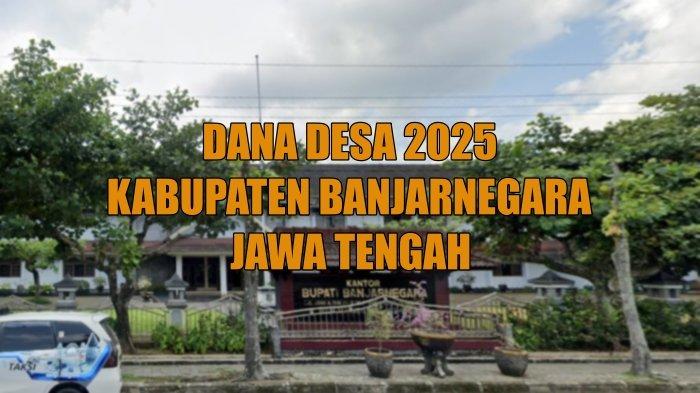 Daftar 100 Desa Penerima Dana Desa 2025 Terbanyak di Kabupaten Banjarnegara Jawa Tengah ...