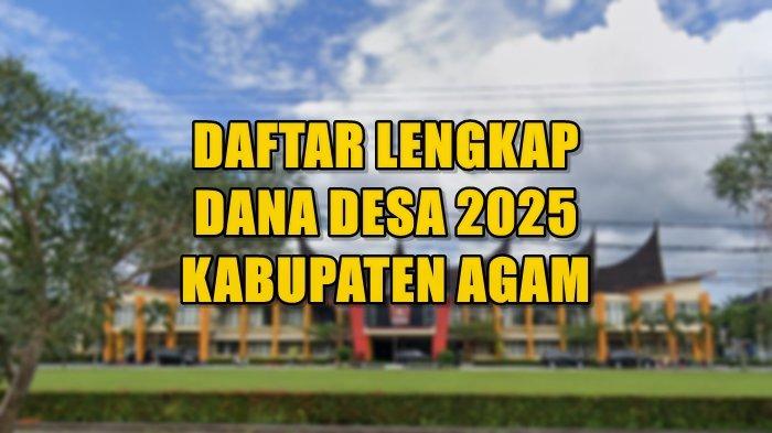 Daftar Lengkap Dana Desa 2025 di Kabupaten Agam Sumatera Barat - Tribunmanado.co.id