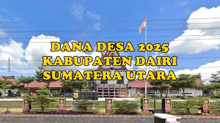 Daftar Lengkap Dana Desa 2025 di Kabupaten Dairi Sumut - Tribunmanado.co.id