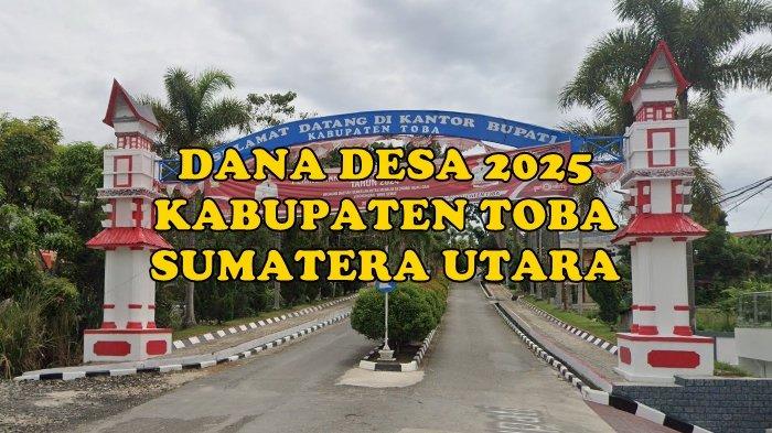Daftar Lengkap Dana Desa 2025 di Kabupaten Toba Sumut - Tribunmanado.co.id