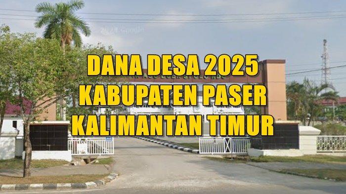 Daftar Lengkap Dana Desa 2025 di Kabupaten Paser Kalimantan Timur - Tribunmanado.co.id