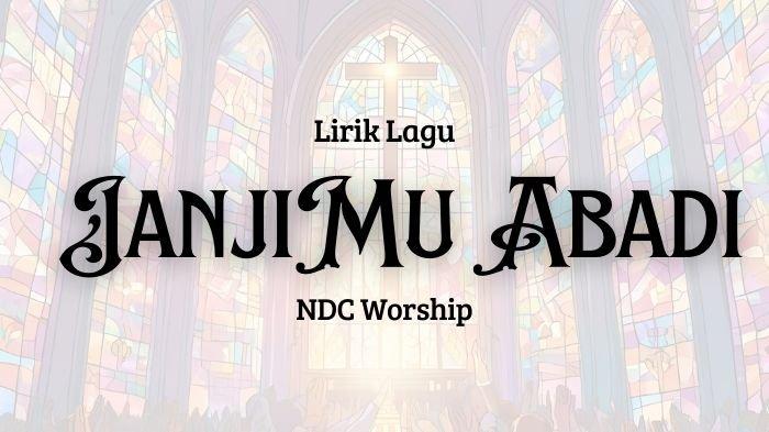 Lirik Lagu Rohani Kristen JanjiMu Abadi - NDC Worship - Tribunmanado.co.id