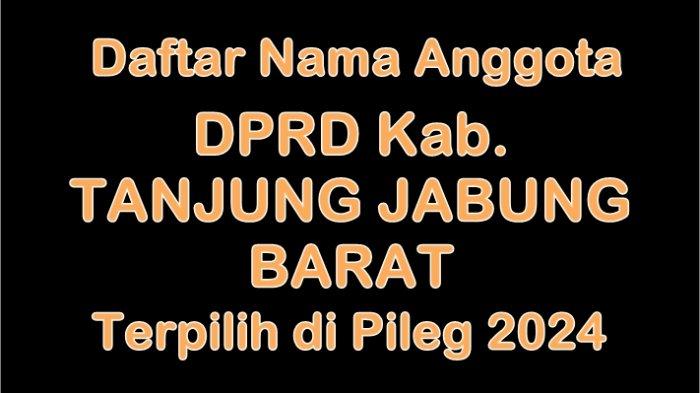 Daftar Nama-nama Anggota DPRD Kabupaten Tanjung Jabung Barat Terpilih di Pileg 2024 ...