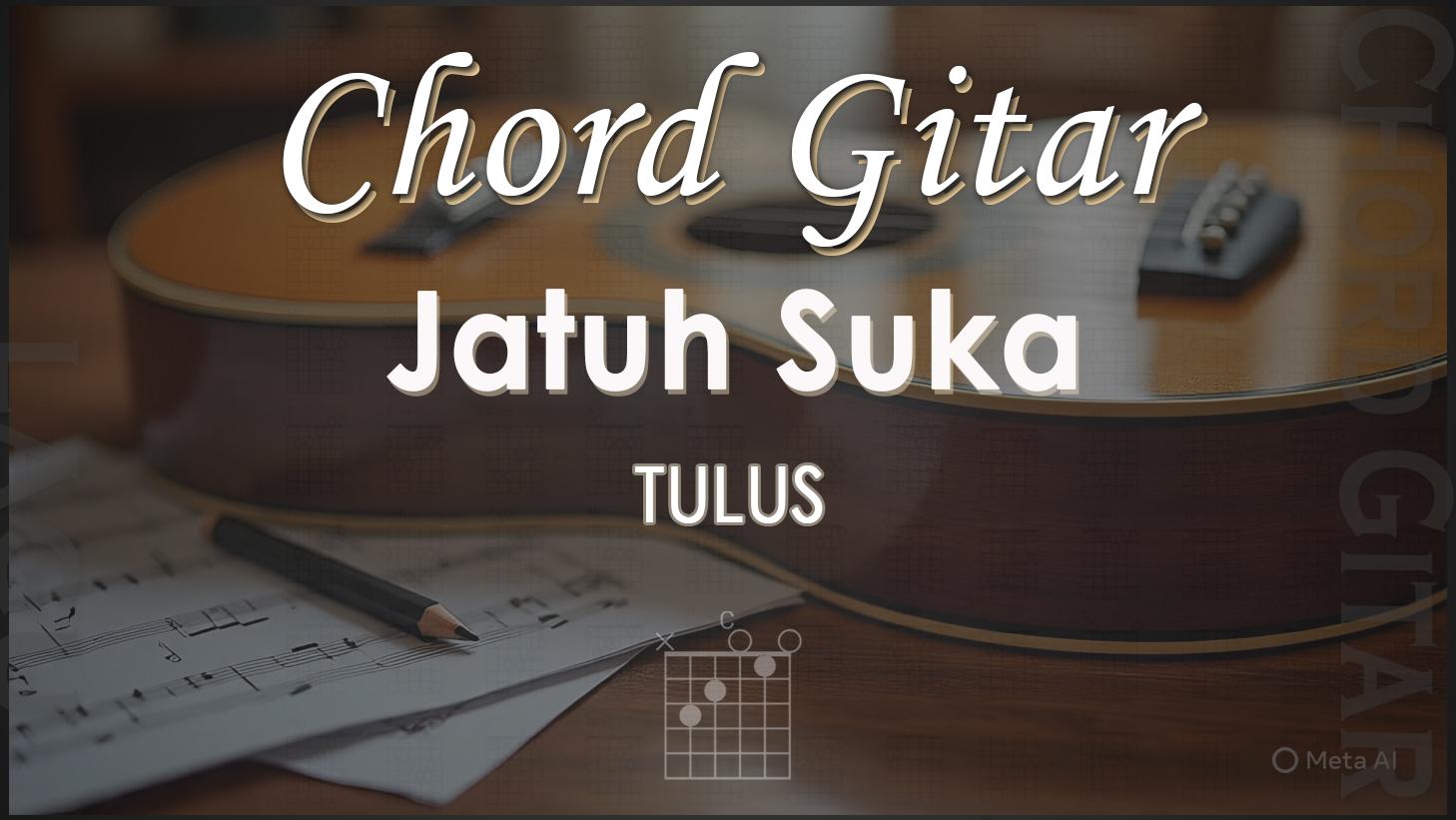 Chord Lagu Jatuh Suka - Tulus - Kunci Gitar C - Tribunmanado.co.id
