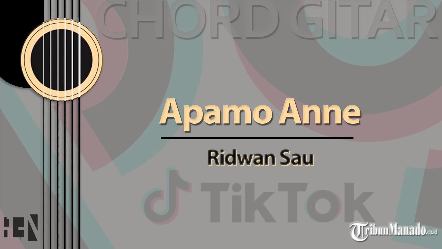 Chord Lagu Apamo Anne - Ridwan Sau Viral TikTok - Tribunmanado.co.id