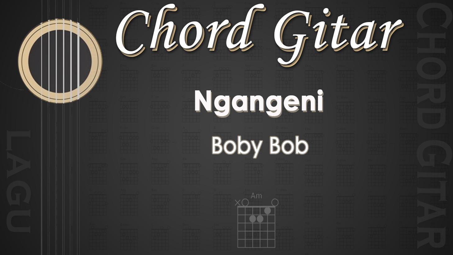 Chord Lagu Ngangeni - Boby Bob - Kunci Gitar Am - Tribunmanado.co.id