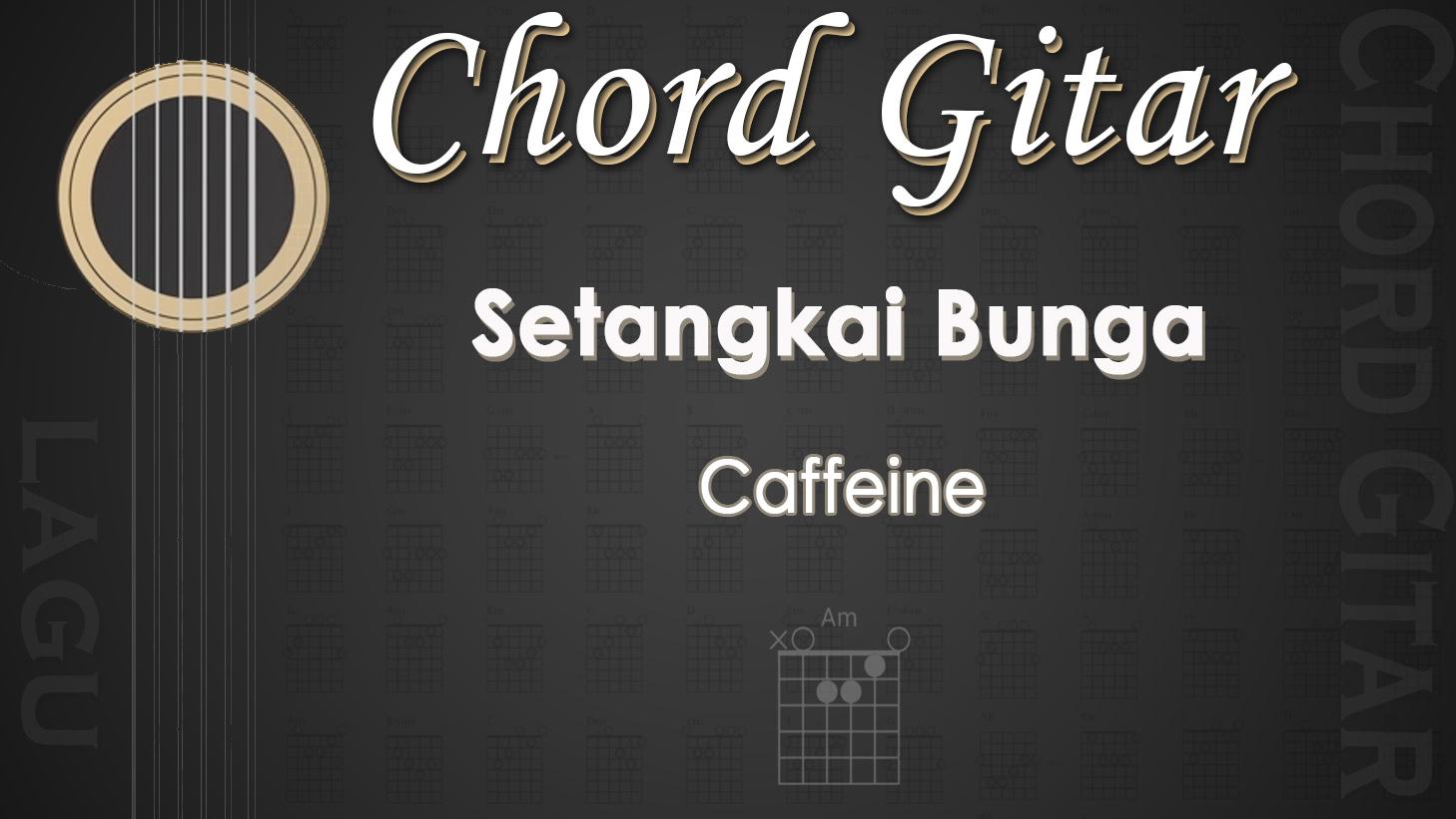 Chord Lagu Setangkai Bunga - Caffeine - Kunci Gitar Am - Tribunmanado.co.id