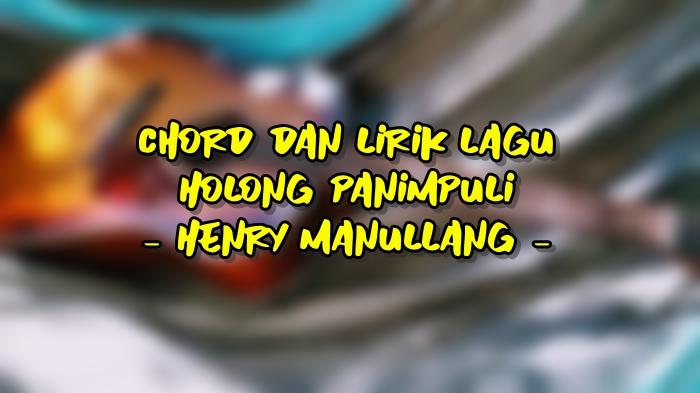 Chord dan Lirik Lagu Holong Panimpuli - Henry Manullang - Tribunmanado.co.id