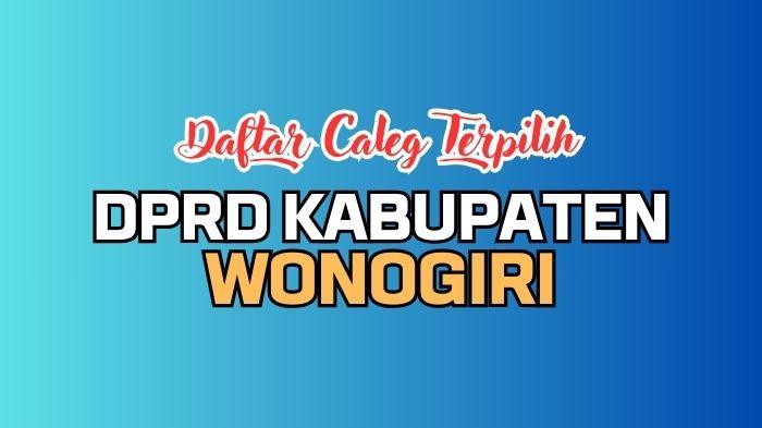 Daftar Lengkap Nama-nama Caleg Terpilih DPRD Kabupaten Wonogiri Jawa Tengah Hasil Pileg 2024 ...