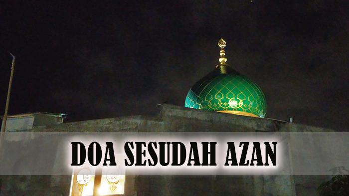 Doa Sesudah Azan Latin, Lengkap Jawaban Saat Adzan, Simak Juga Apa Saja ...