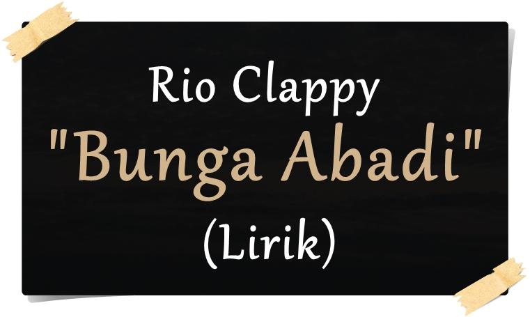 Lirik Lagu Rio Clappy - Bunga Abadi - Tribunmanado.co.id
