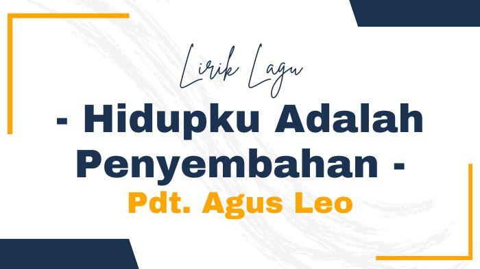Lirik Lagu Hidupku Adalah Penyembahan - Pdt. Agus Leo Silitonga - Tribunmanado.co.id