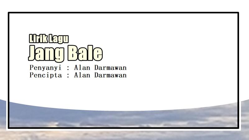 Lirik Lagu Jang Bale - Alan Darmawan - Tribunmanado.co.id