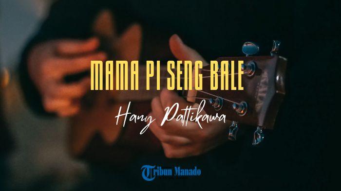 Lirik Lagu Mama Pi Seng Bale - Hany Pattikawa, Tuhan Titip Salam Rindu Ini - Tribunmanado.co.id