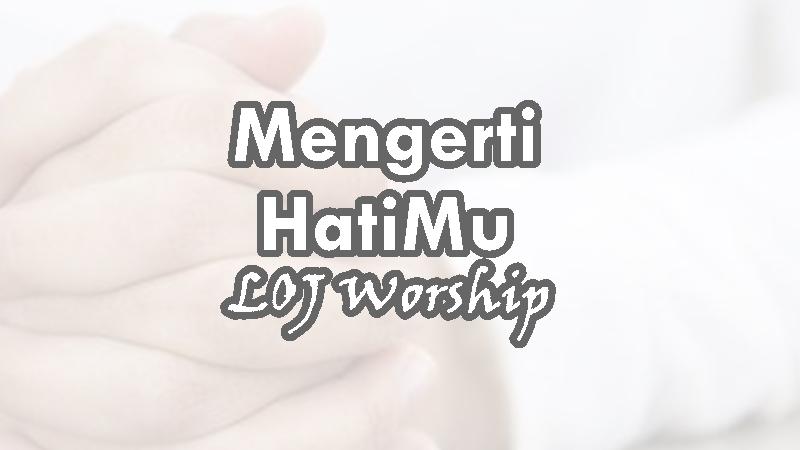 Lirik Lagu Mengerti HatiMu - LOJ Worship - Tribunmanado.co.id